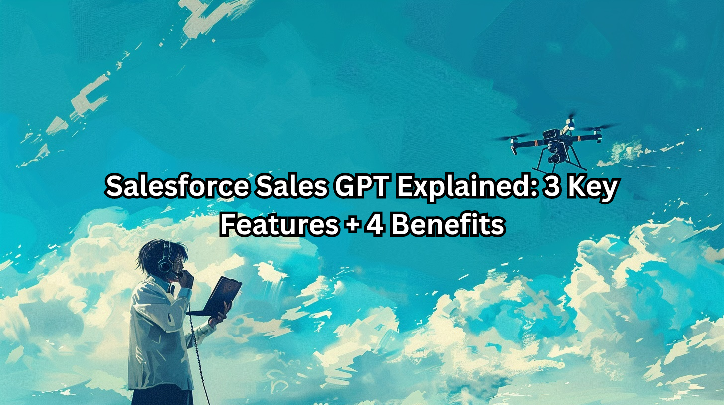 Salesforce Sales GPT Explained: 3 Key Features + 4 Benefits